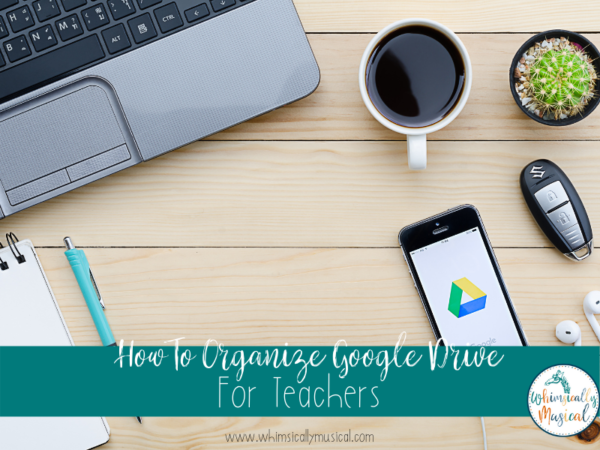 How To Organize Google Drive For Teachers - Whimsically Musical